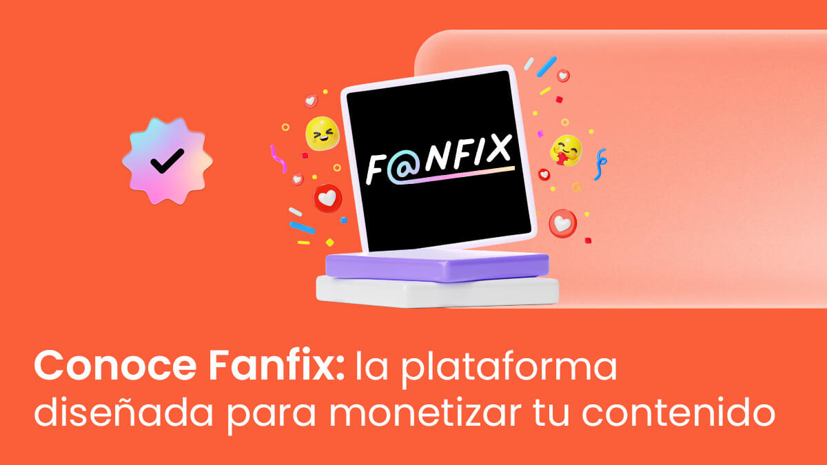 Conoce Fanfix: la plataforma diseñada para monetizar tu contenido